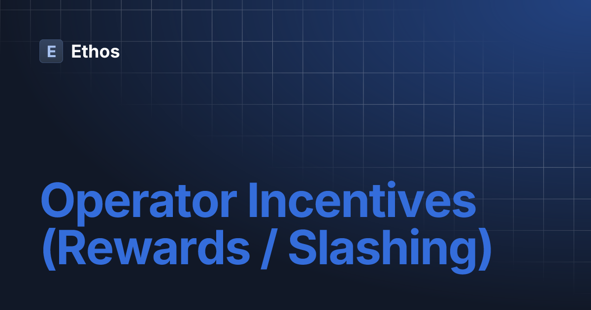 Operator Incentives (Rewards / Slashing) | Ethos
